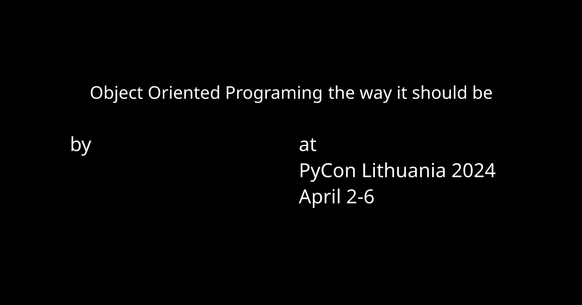 Object Oriented Programing the way it should be | PyCon Lithuania 2024