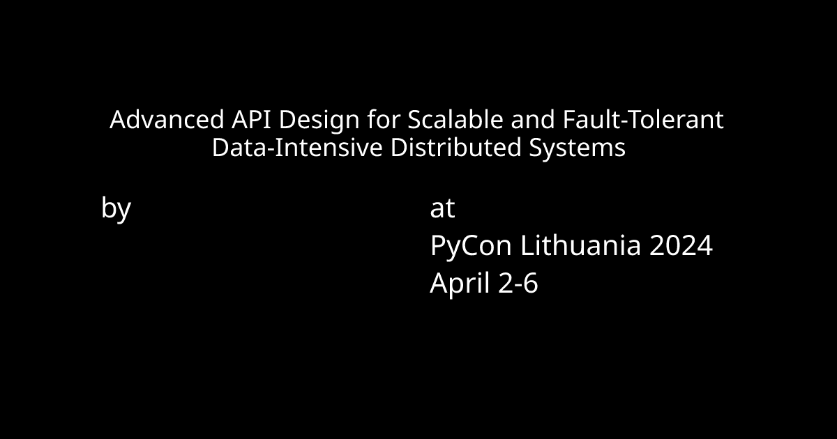 Advanced API Design for Scalable and Fault-Tolerant Data-Intensive Distributed Systems | PyCon ...