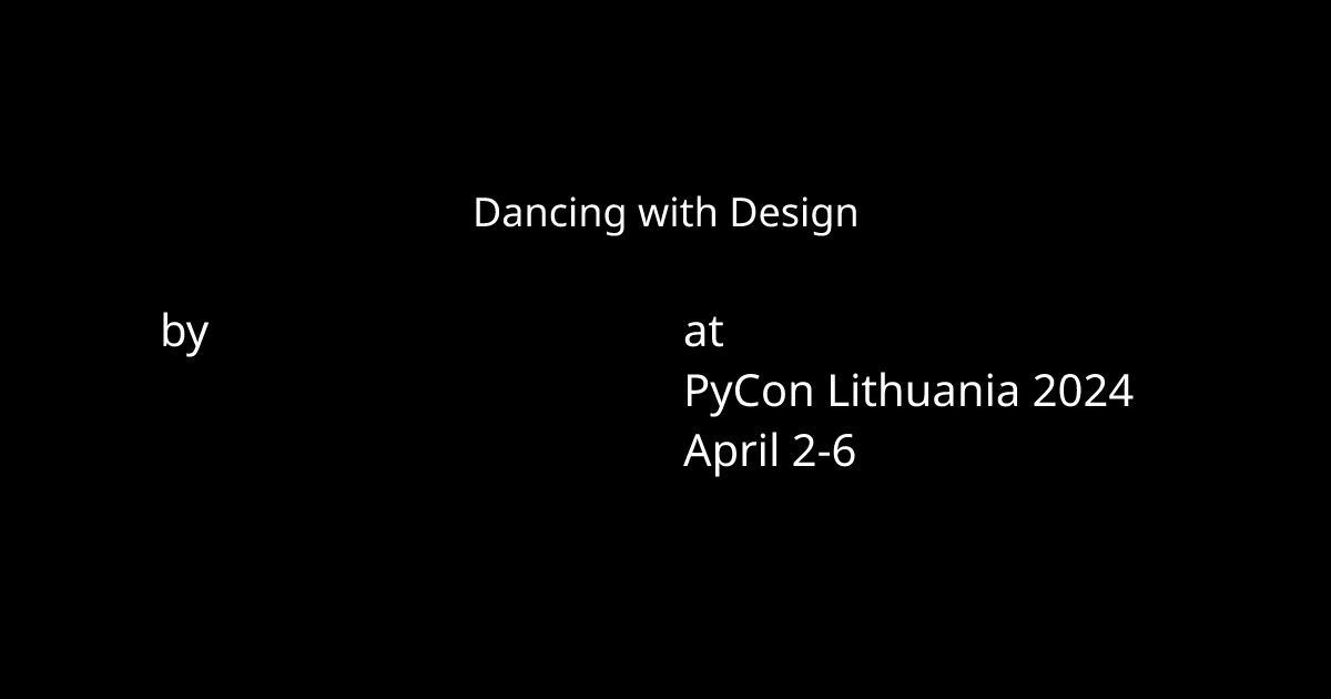 Dancing with Design | PyCon Lithuania 2024